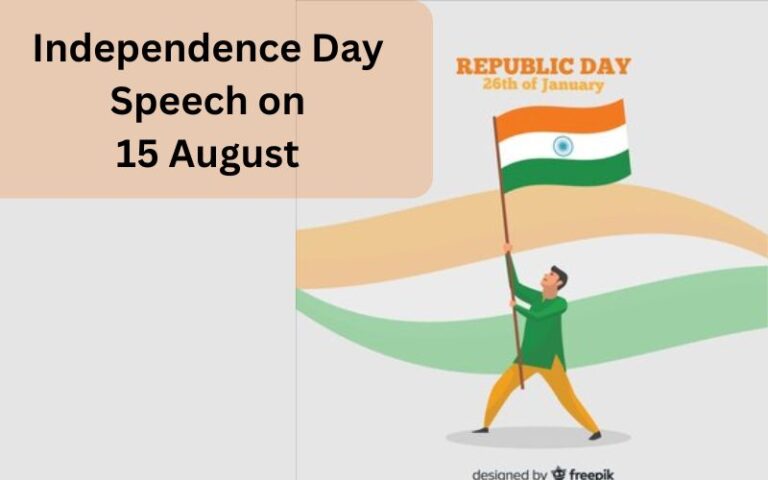 Independence Day Speech on 15 August: Short & Long Speech, Tips, ideas